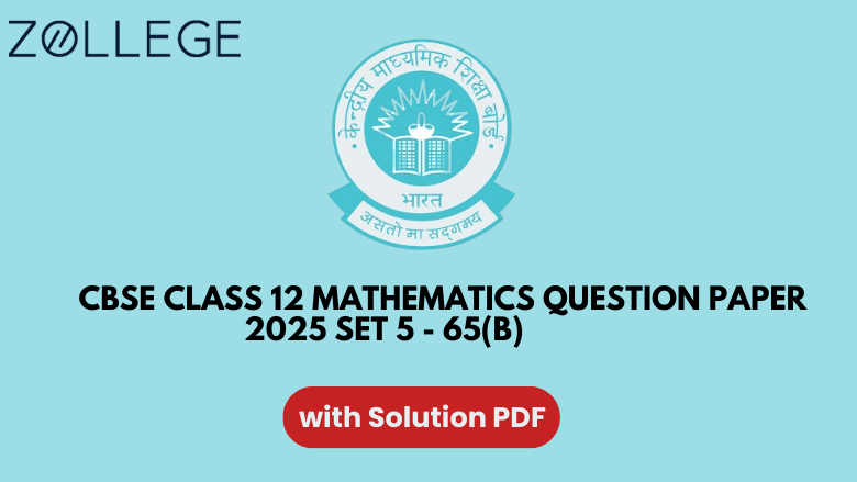 CBSE Class 12 Mathematics Question Paper 2025 with Solutions Set 5 - 65(B)