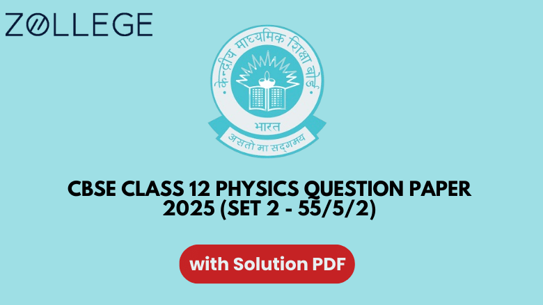 CBSE Class 12 Physics Question Paper 2025 with Solutions (Set 2 - 55/5/2)