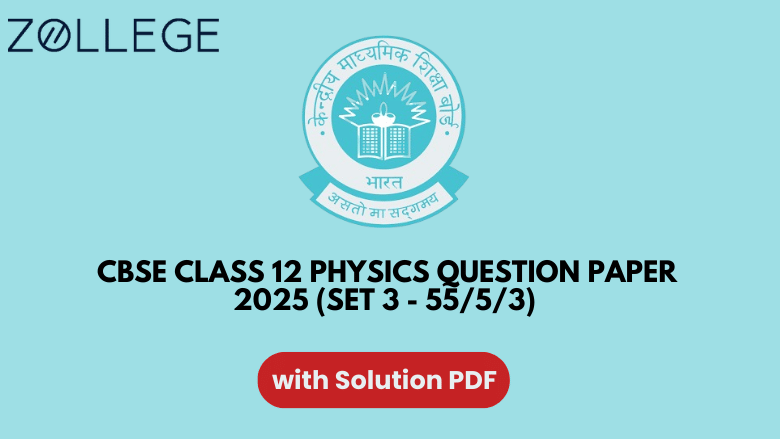 CBSE Class 12 Physics Question Paper 2025 with Solutions (Set 3 - 55/5/3)