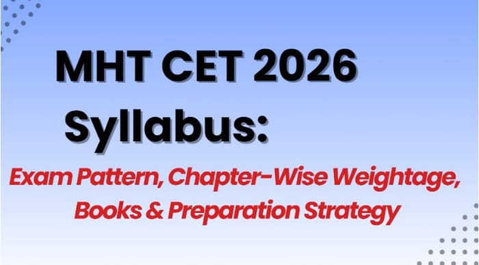 MHT CET Syllabus 2025: Chapter Wise Weightage, Important Topics and ...